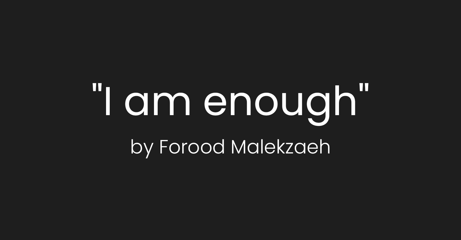 "I am enough" by Forood Malekzadeh - VTRAC